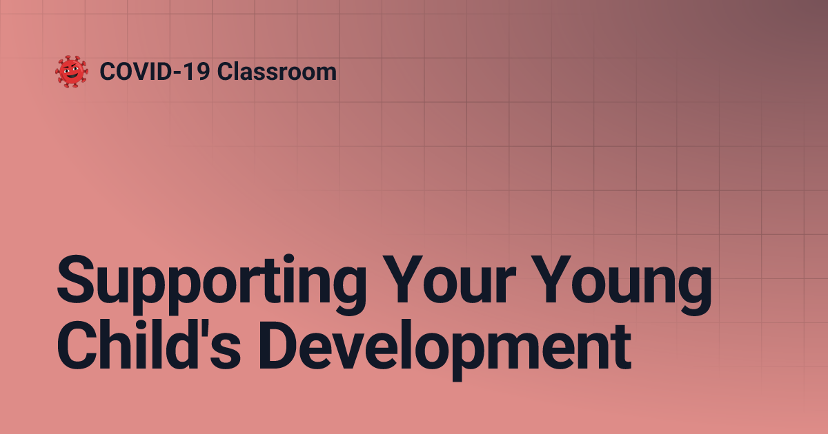 Supporting Your Young Child's Development | COVID-19 Classroom